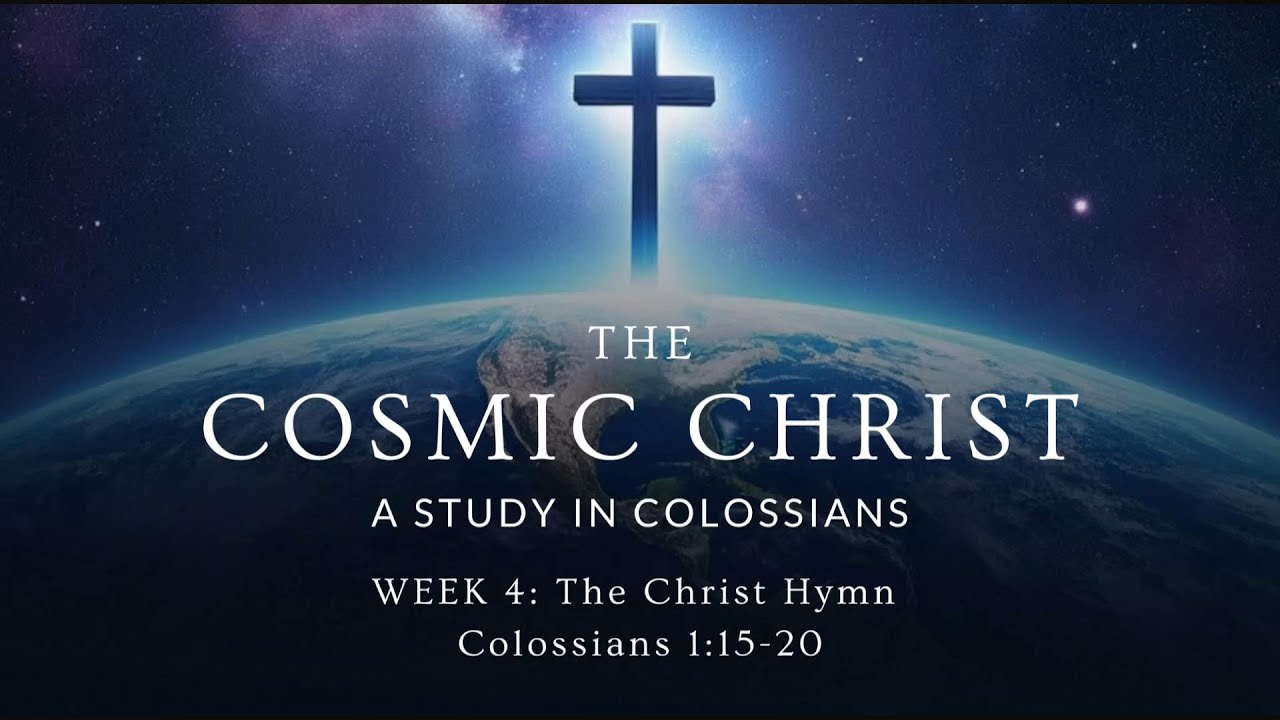 11.03.2024 - The Cosmic Christ: A Study in Colossians - Week 4: The ...