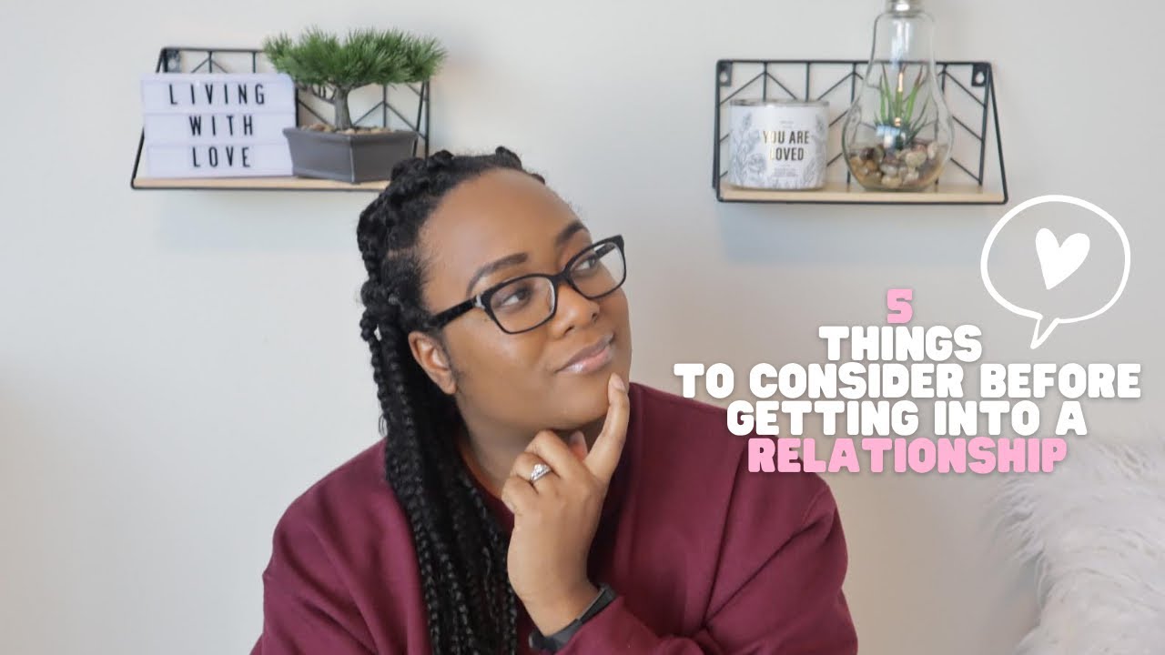 5 Things To Consider Before Getting Into A Relationship YouTube 5-things-to-consider-before-getting-into-a-relationship-youtube
