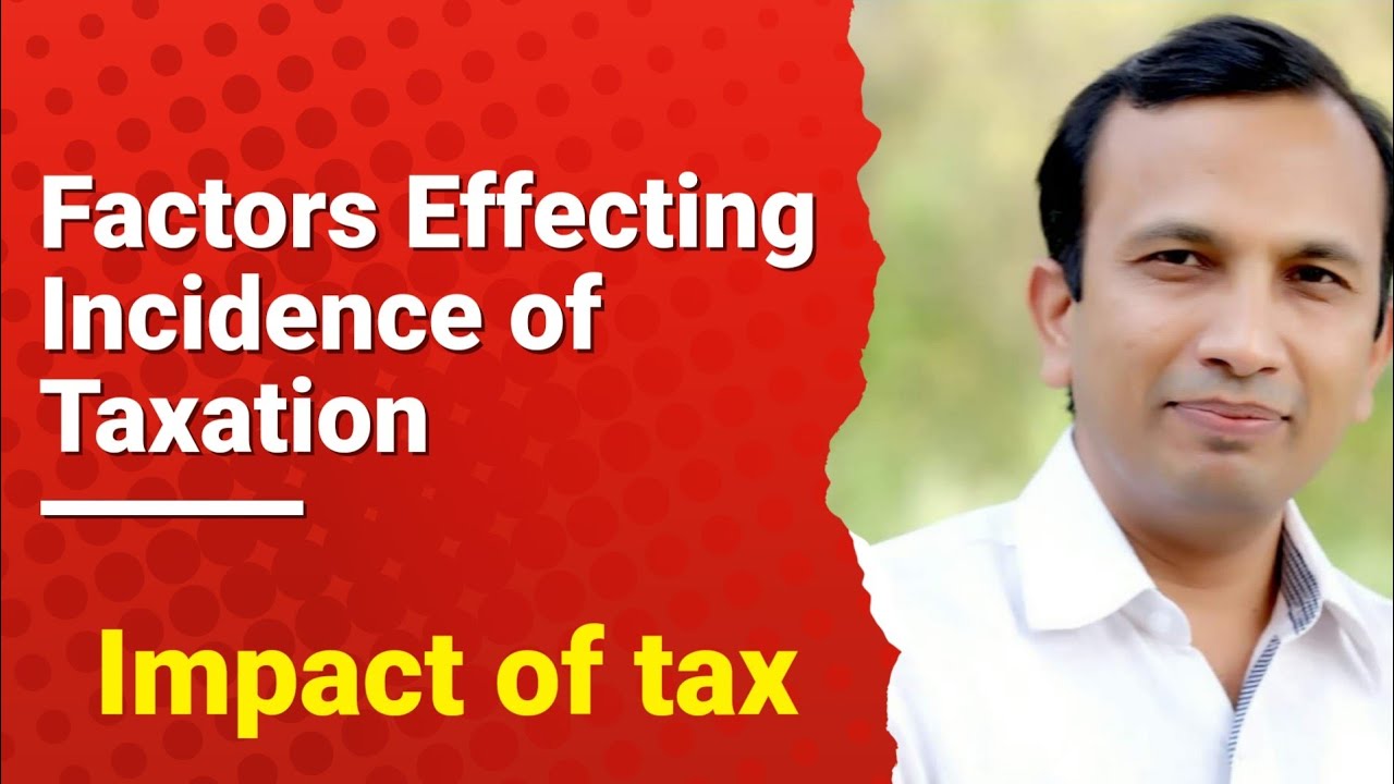 Incidence of Taxation || Rationale of taxes || Factor influencing ...