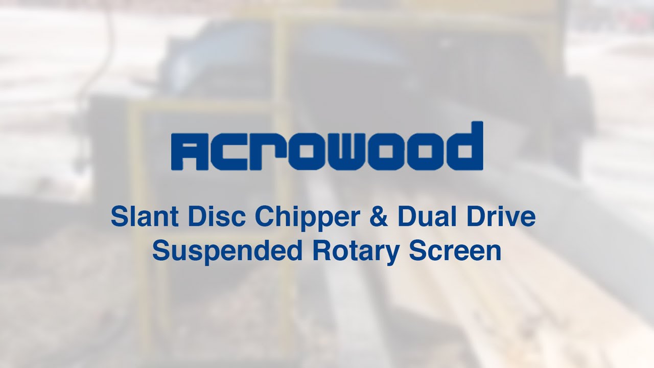 Acrowood | Slant Disc Chipper 6120 & Dual Drive Suspended Rotary Screen ...