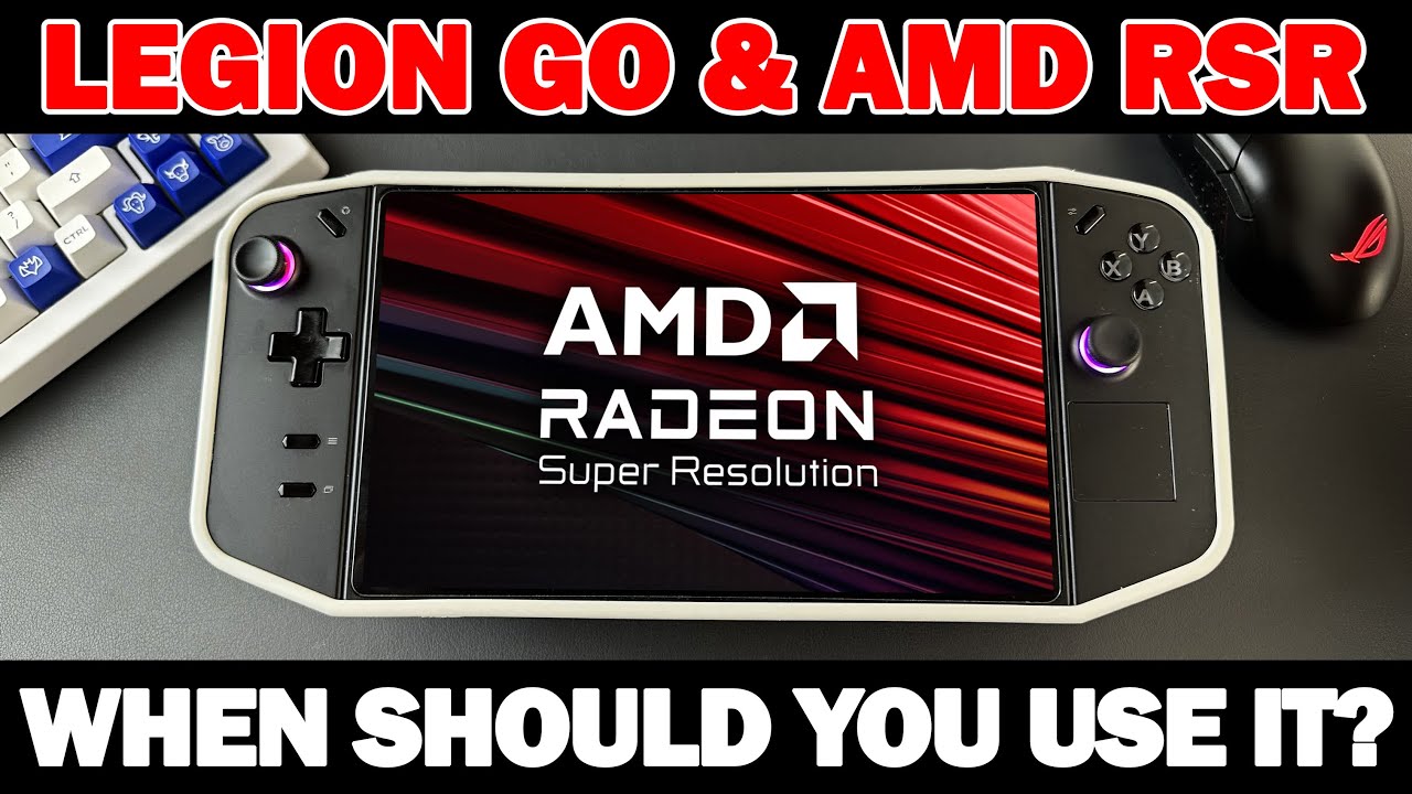 LEGION GO & AMD RSR: When Should You Use It? - YouTube
