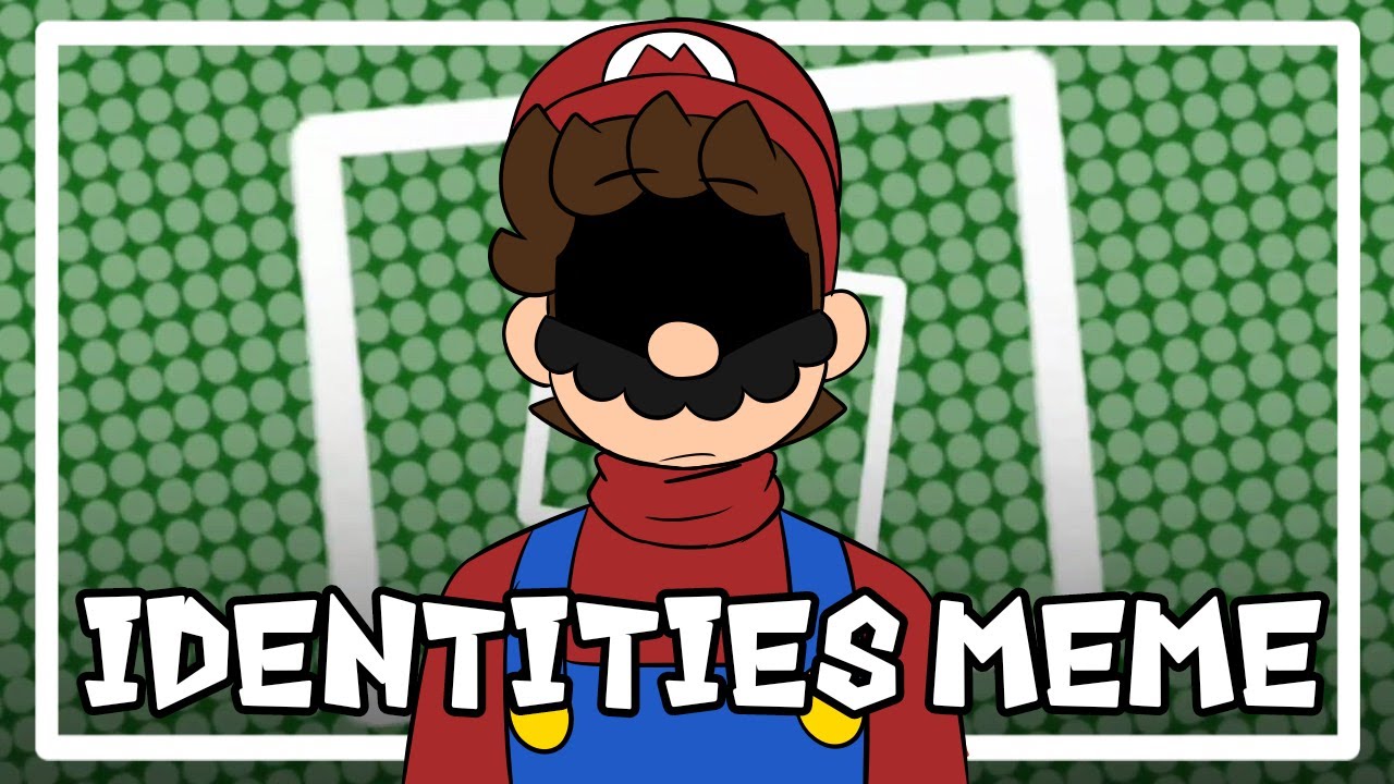 identities meme | super mario | mario aus - YouTube