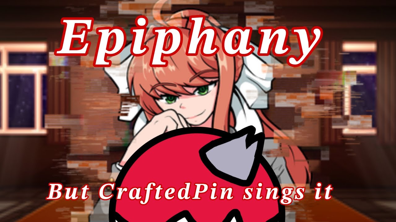 Epiphany but CarftedPin Sing it (Based on CraftedPin’s DDLC Recap ...
