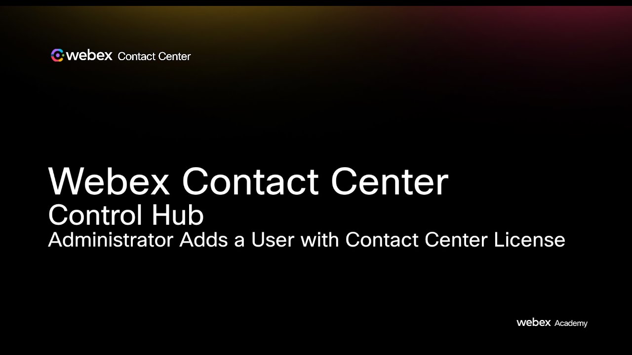 Webex Contact Center - Control Hub - Administrator Adds a User with ...
