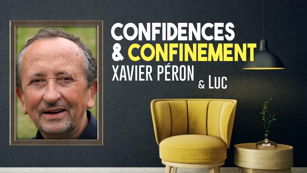 Xavier Péron & Luc - Confidences & Confinement - 7eme Opus ...