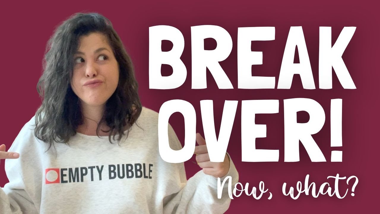 BREAK OVER!! (Now what??) - YouTube