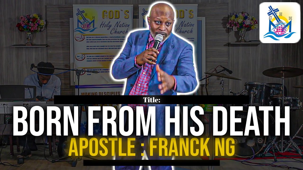 BORN FROM HIS DEATH | APOSTLE FRANCK NG - YouTube