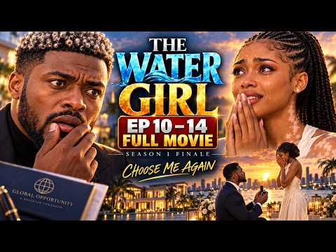THE WATER GIRL – EPISODES 10–14 | FULL MOVIE | LOVE, DISTANCE & SECOND CHANCES ❤️