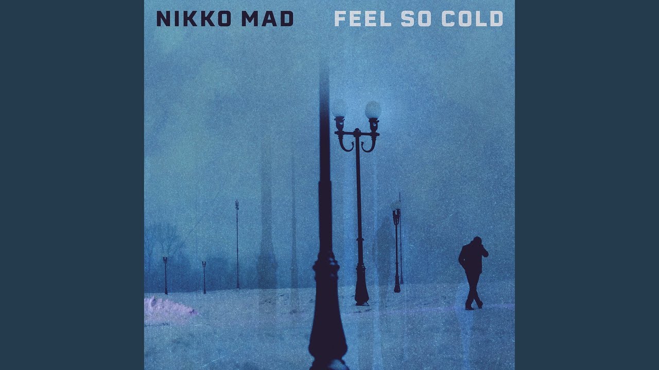 Feel So Cold - Nikko Mad: Song Lyrics, Music Videos & Concerts
