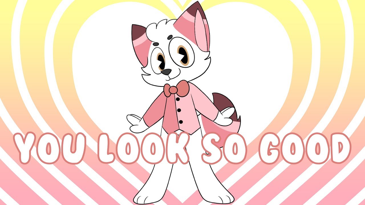 you look so good | animation meme - YouTube