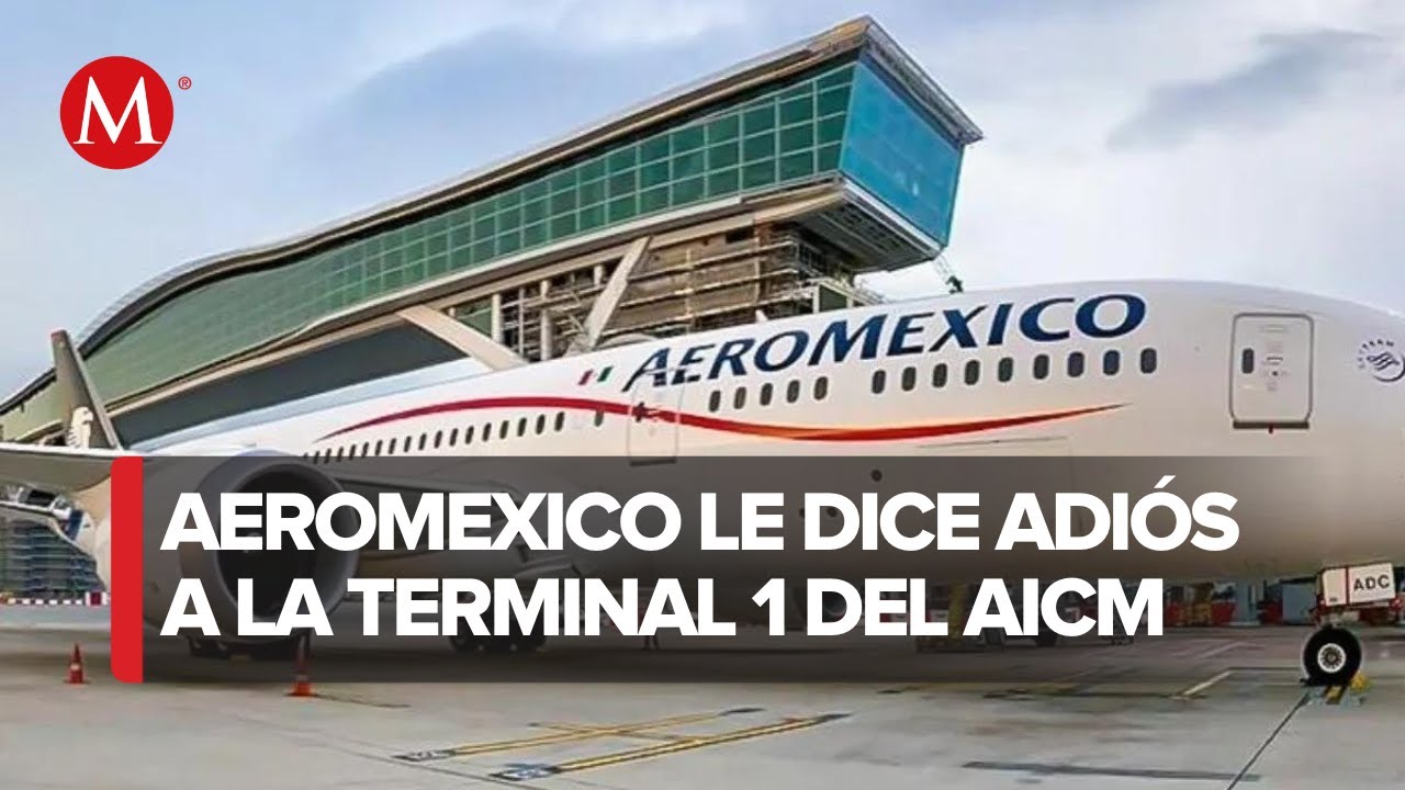 Aeroméxico dejará de operar en la Terminal 1 del AICM; moverá sus ...