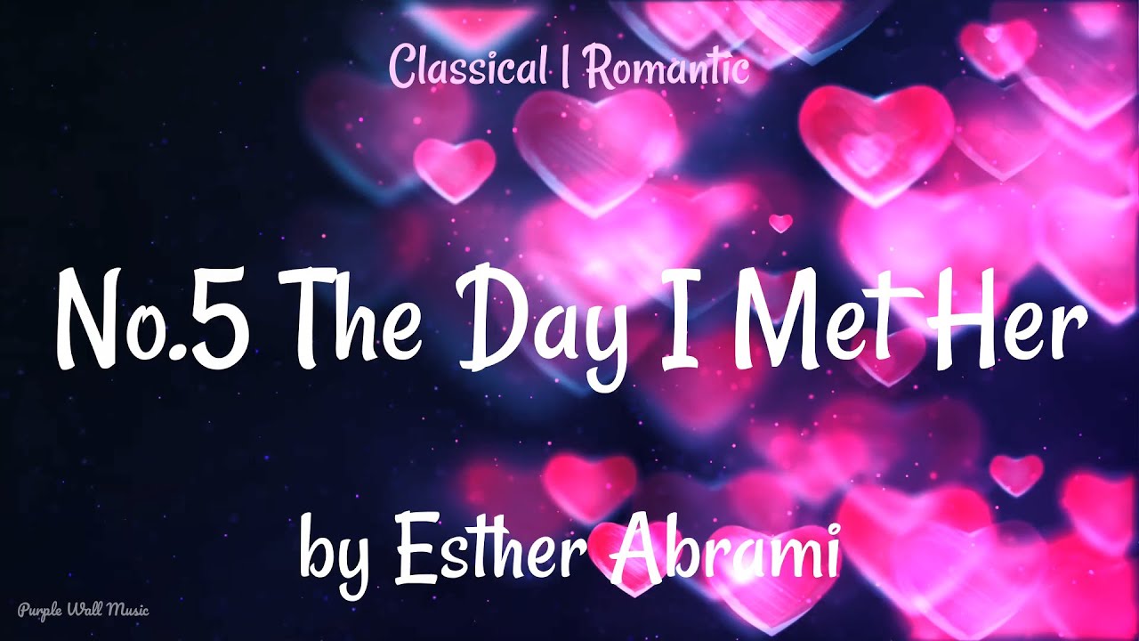 No.5 The Day I Met Her • Esther Abrami • Classical | Romantic Music (1 ...