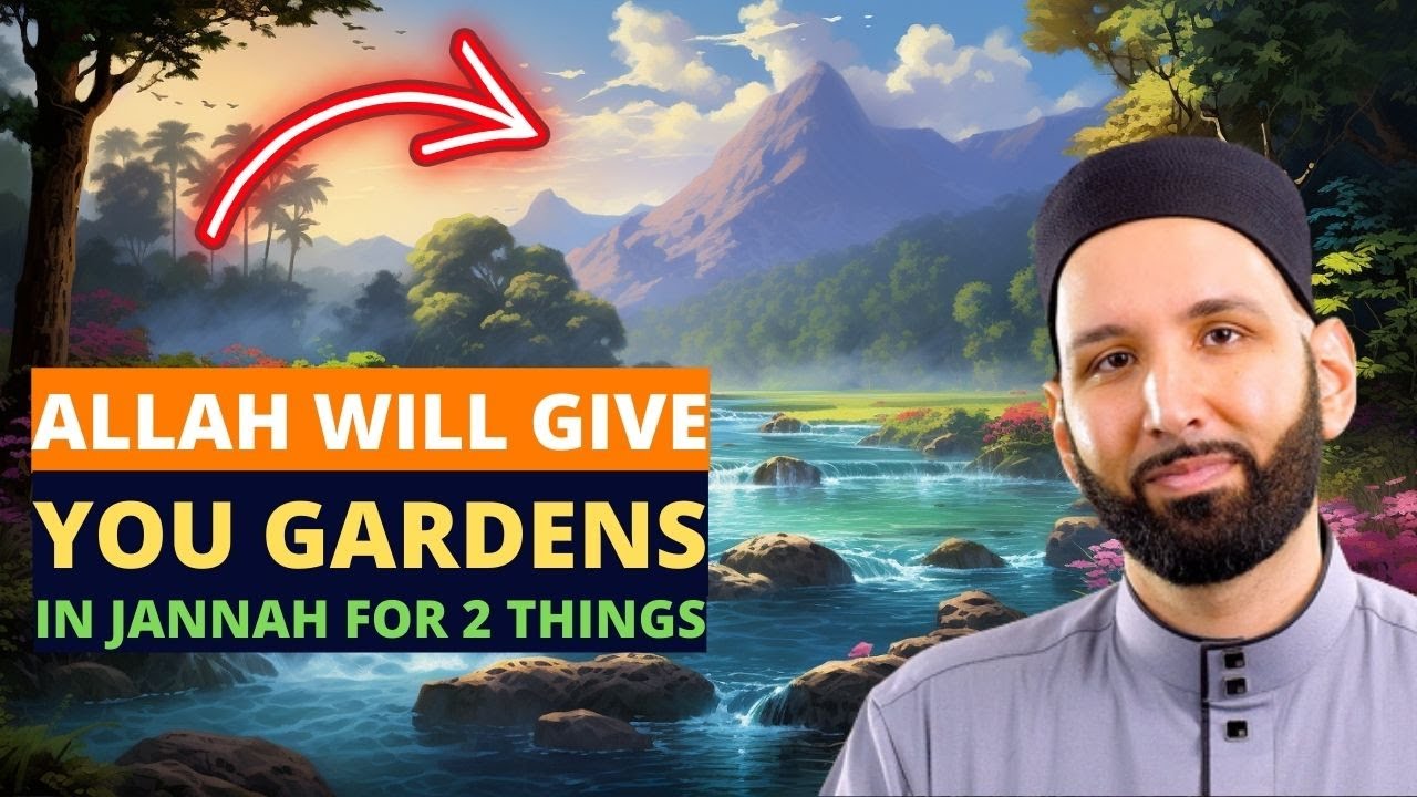 ALLAH WILL GIVE YOU GARDENS IN JANNAH FOR THESE 2 THINGS IN THE WORLD ...