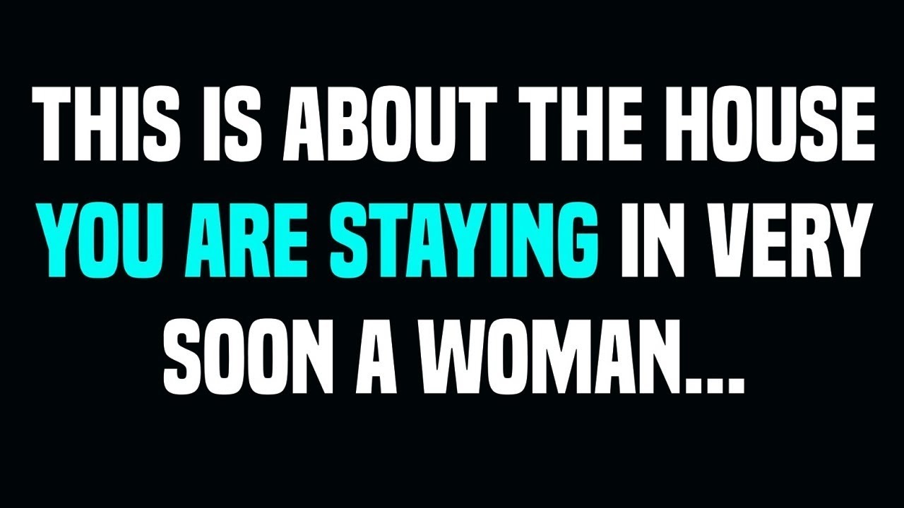 God Message Today This about the house are staying in very soon a woman ...