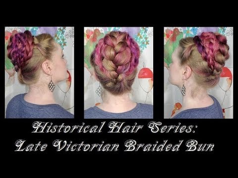 Historical Hair Series: Late Victorian Braided Bun - YouTube