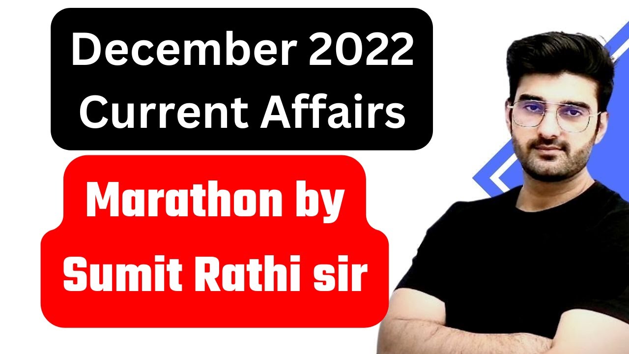 December 2022 Current Affairs Marathon Session by Sumit Rathi sir - YouTube