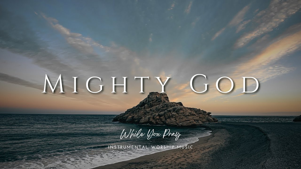 Mighty God - Instrumental Soaking Worship Music / While You Pray - YouTube