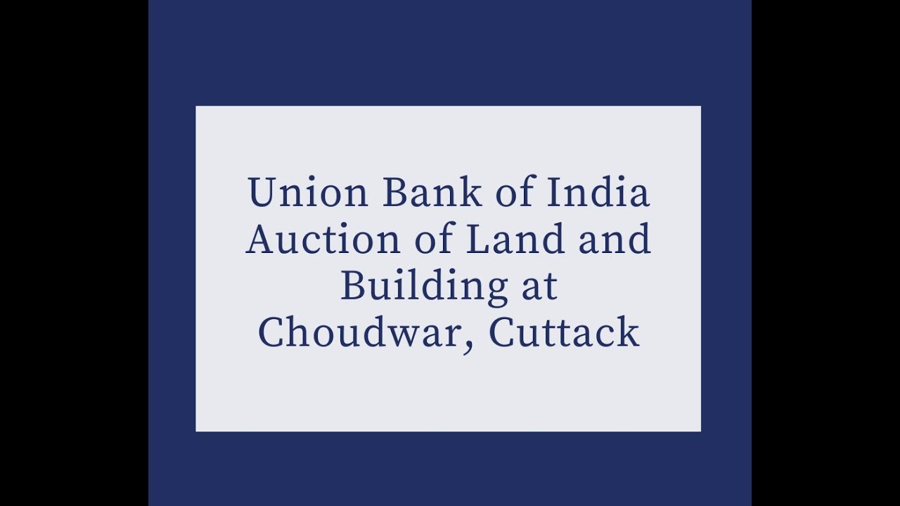 Union Bank of India Auction of Land and Building at Choudwar, Cuttack ...
