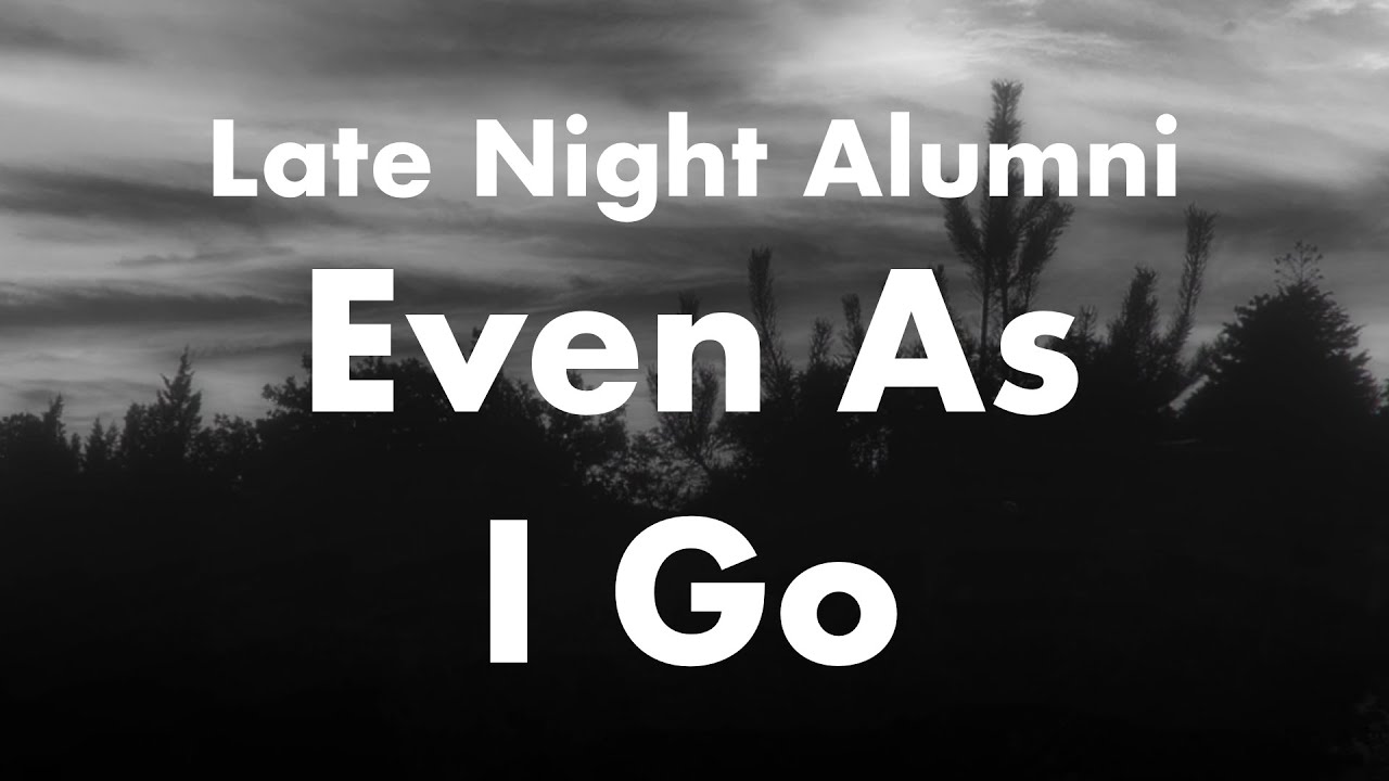 Late Night Alumni - Even As I Go | Official Visualizer - YouTube