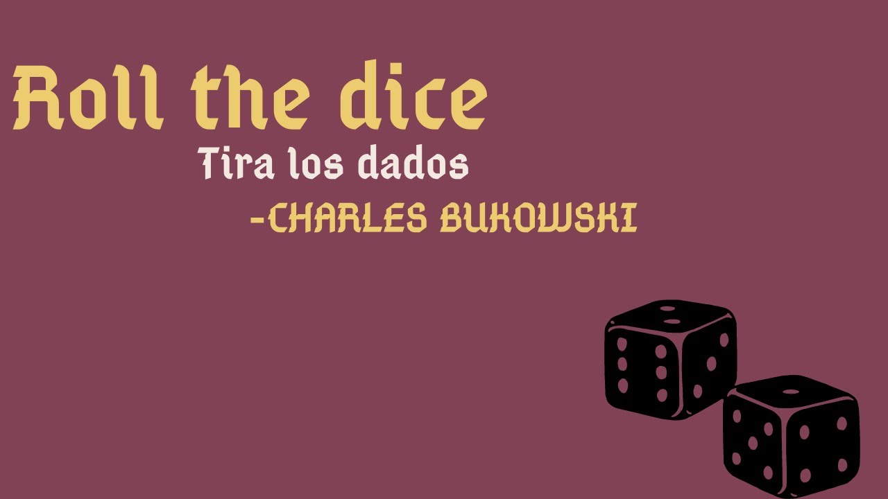 Roll the dice (Tira los dados)- CHARLES BUKOWSKI #literatura #poesia # ...