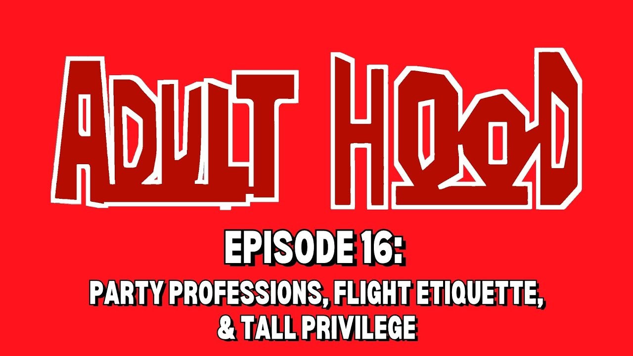 Volume 16: Party Professions, Flight Etiquette, & Tall Privilege ...