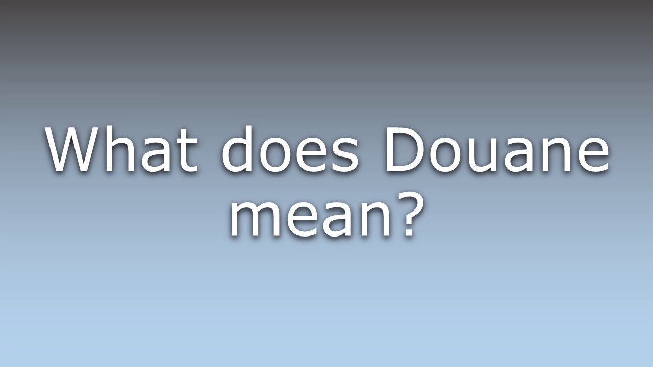 What does Douane mean? - YouTube