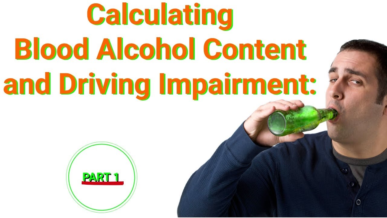 Calculating Blood Alcohol Content and Driving Impairment (Part 1) # ...