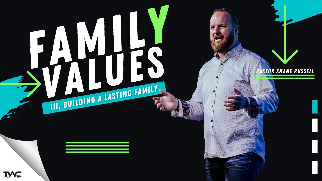 Family Values | III | Building a Lasting Family | Pastor Shane Russell ...