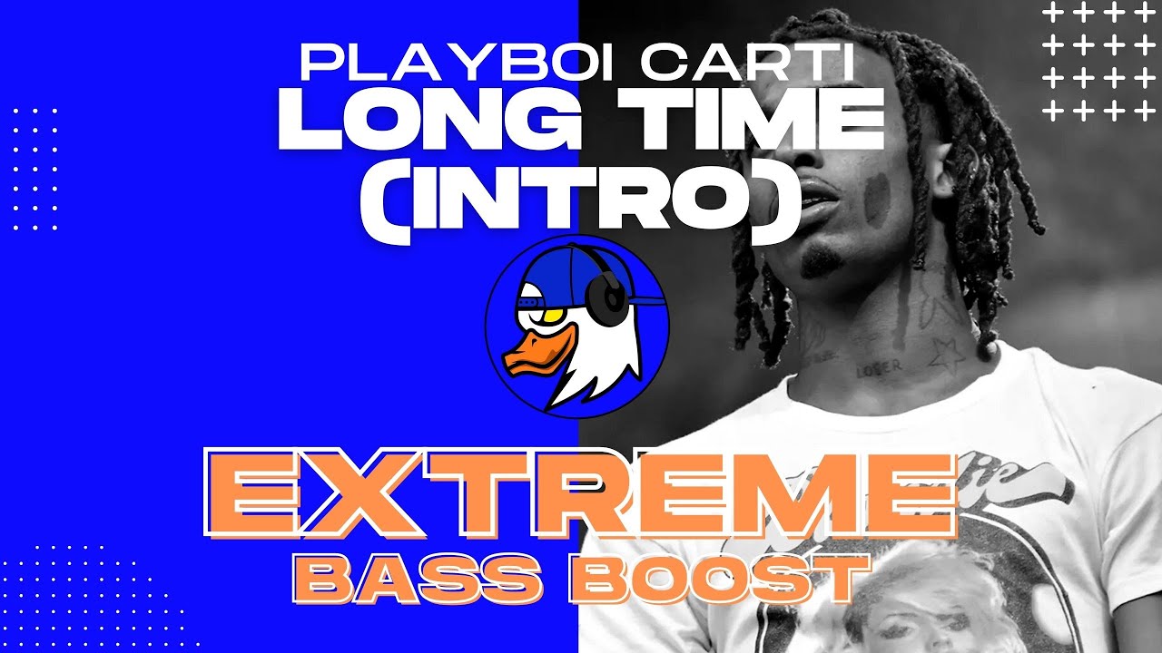 EXTREME BASS BOOST LONG TIME (INTRO) - PLAYBOI CARTI - YouTube