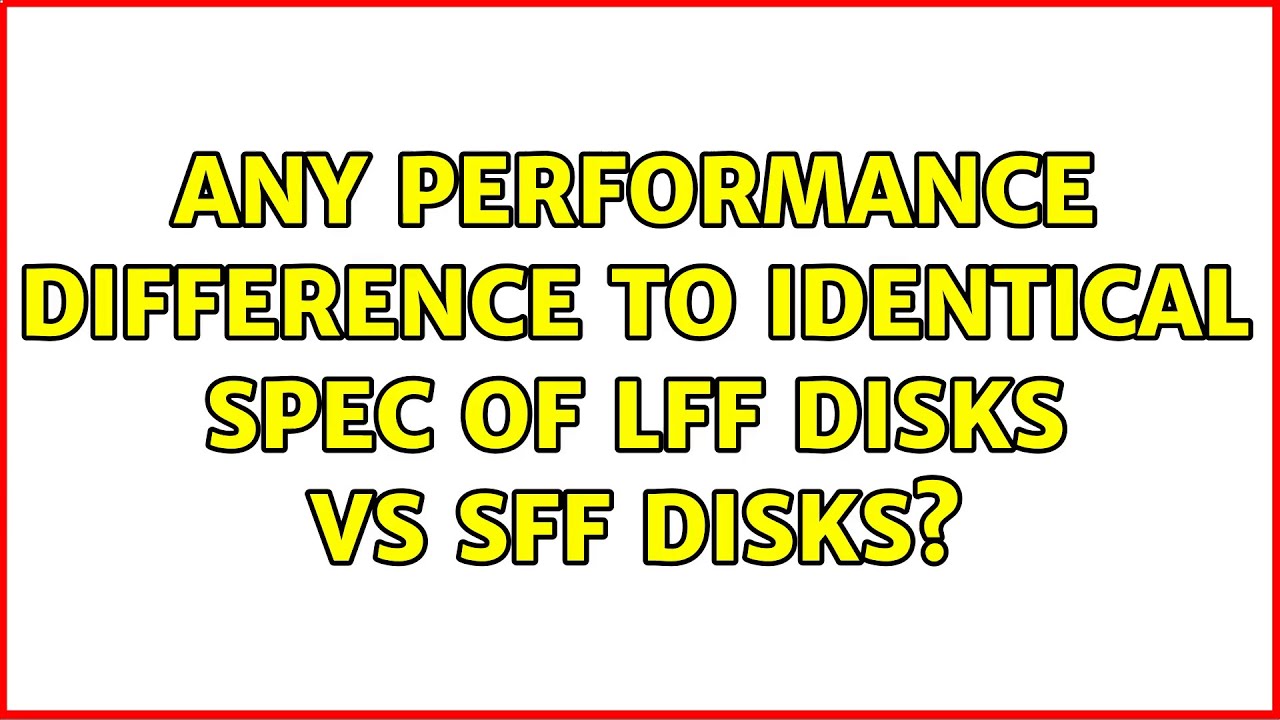 Any performance difference to identical spec of LFF disks vs SFF disks ...