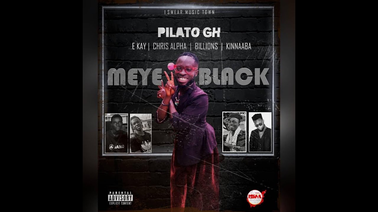 Pilato Gh - Meye Black Ft Ekay X Chris Alpha X Billions X Kinnaba ...