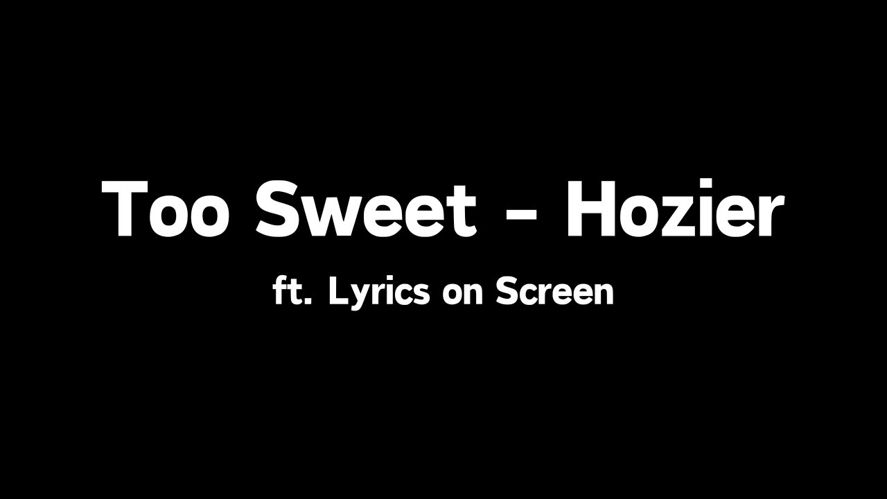 Too Sweet - Hozier (ft. Lyrics on Screen) - YouTube