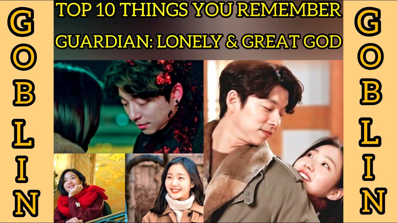 TOP 10 THINGS YOU REMEMBER ABOUT GUARDIAN : LONELY & GREAT GOD AKA ...