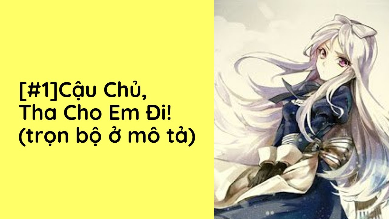 Cậu Chủ, Tha Cho Em Đi! Audio Trọn Bộ - Chương 1 | Gió Lạnh Lùng Truyện ...