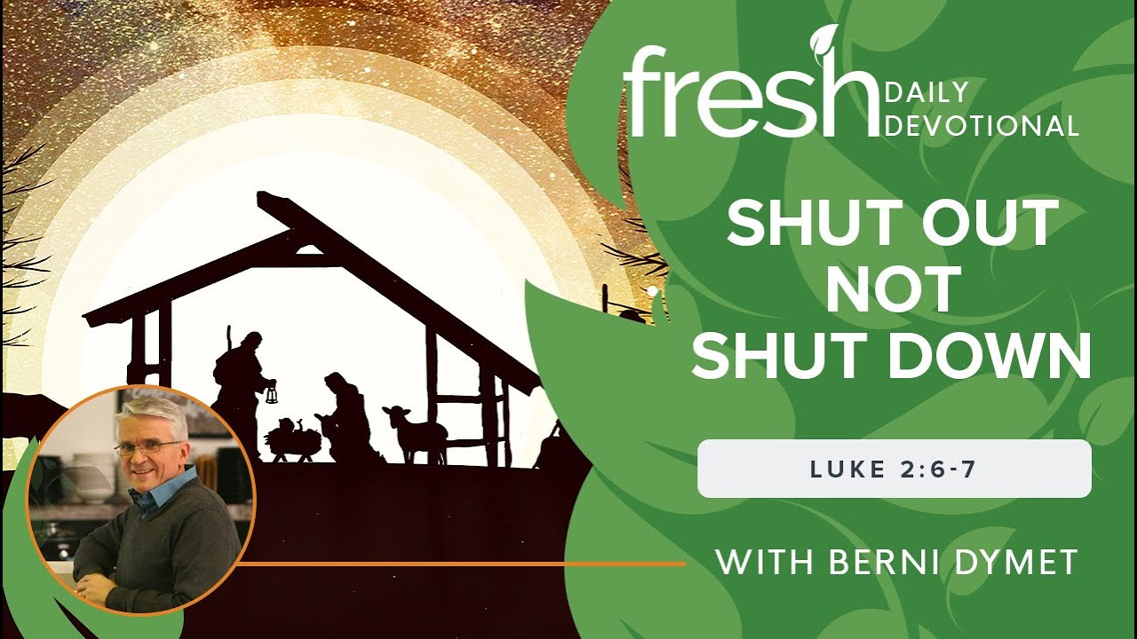 Shut Out, Not Shut Down | Fresh Daily Devotional | Luke 2:6-7 - YouTube