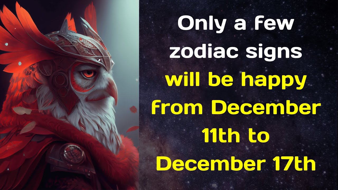 Only a few zodiac signs will be happy from December 11th to December ...