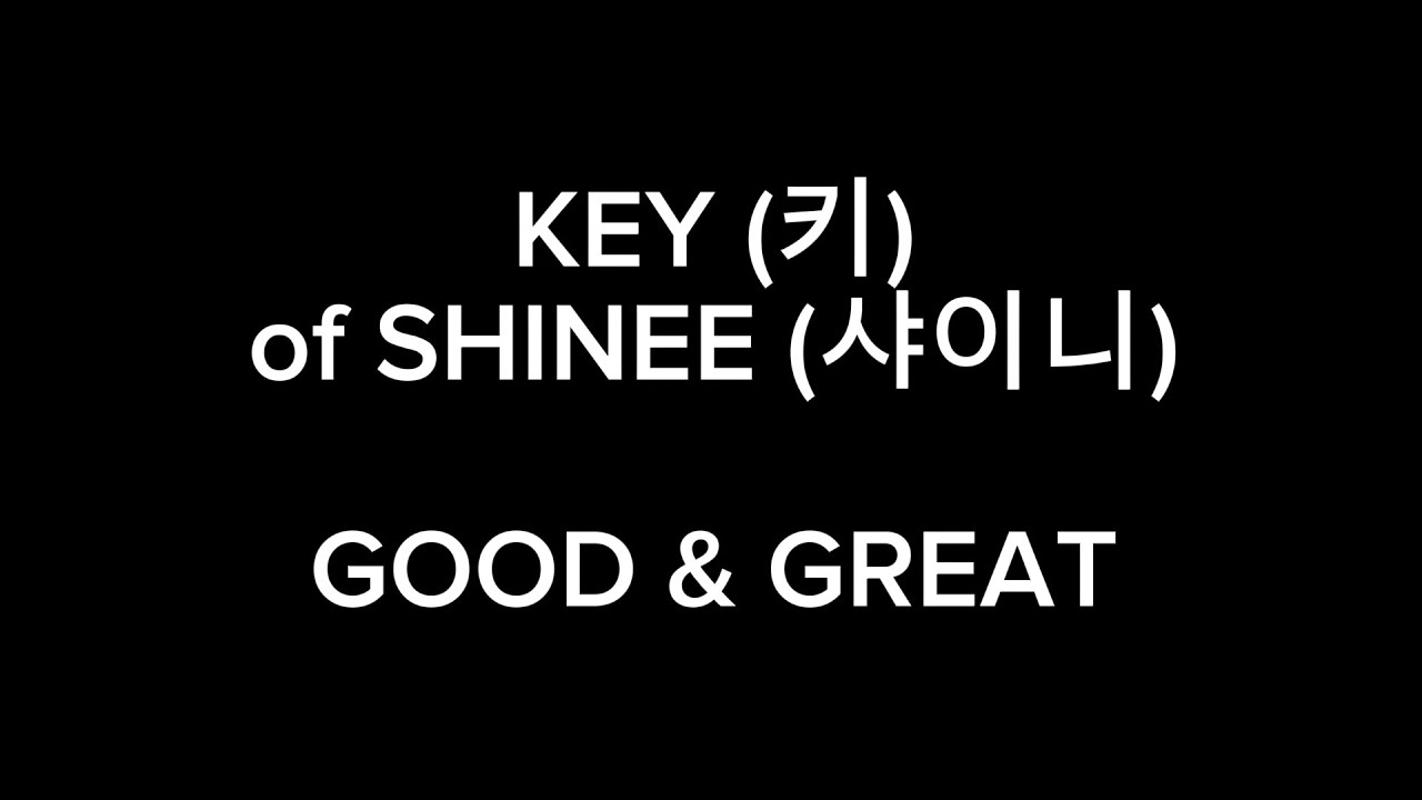 KEY (키) of SHINEE (샤이니) GOOD & GREAT Hangul Lyrics - YouTube