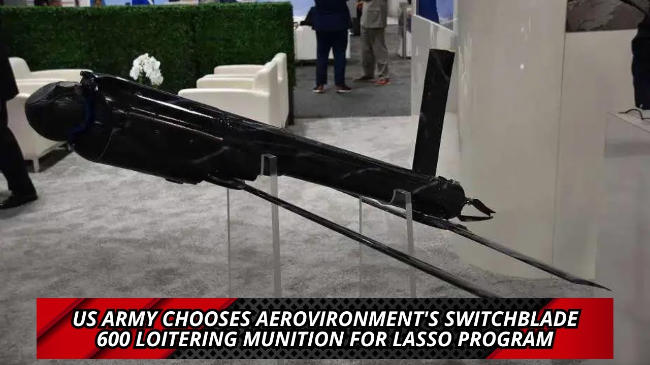 US Army chooses AeroVironment's Switchblade 600 loitering munition for ...