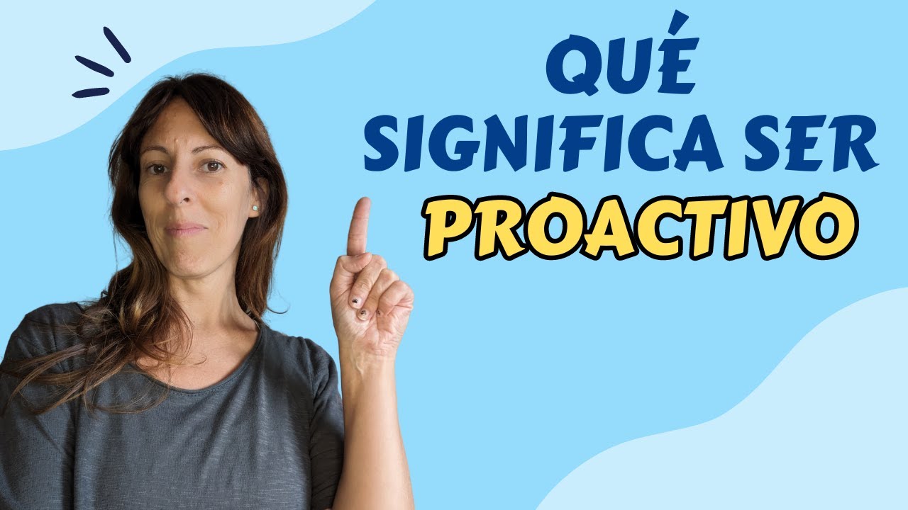👉 Te explico qué significa ser proactivo y qué beneficios tiene ser una ...