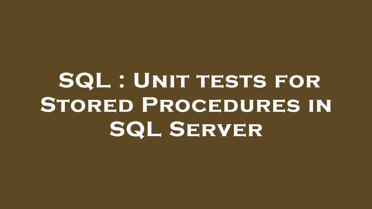 Sql Unit Tests For Stored Procedures In Sql Server Youtube 4881