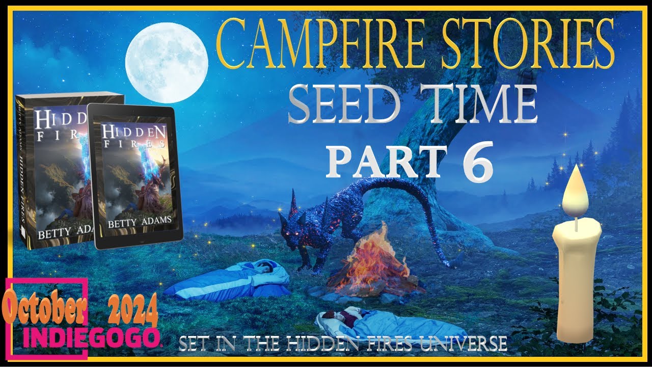 Campfire Stories - Seed Time Part 6 - Set in the Hidden Fires Universe - Ghosties - YouTube