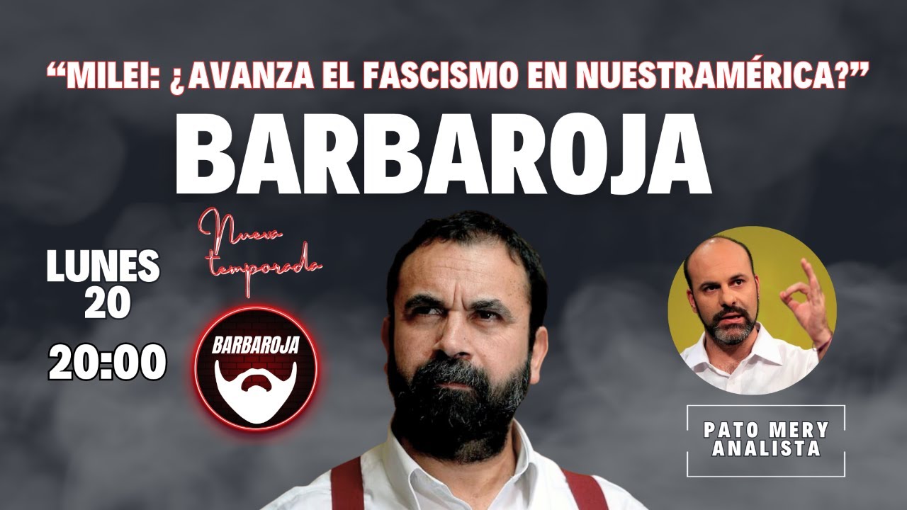 #Barbaroja: Milei: ¿Avanza el fascimo en nuestramérica? Patricio Mery ...