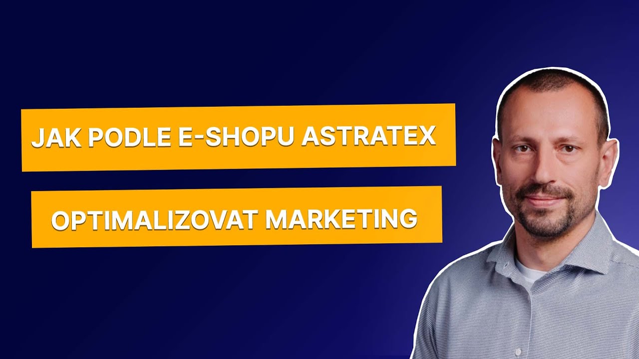 Jak podle e-shopu Astratex optimalizovat marketing | Miroslav Tesař ...