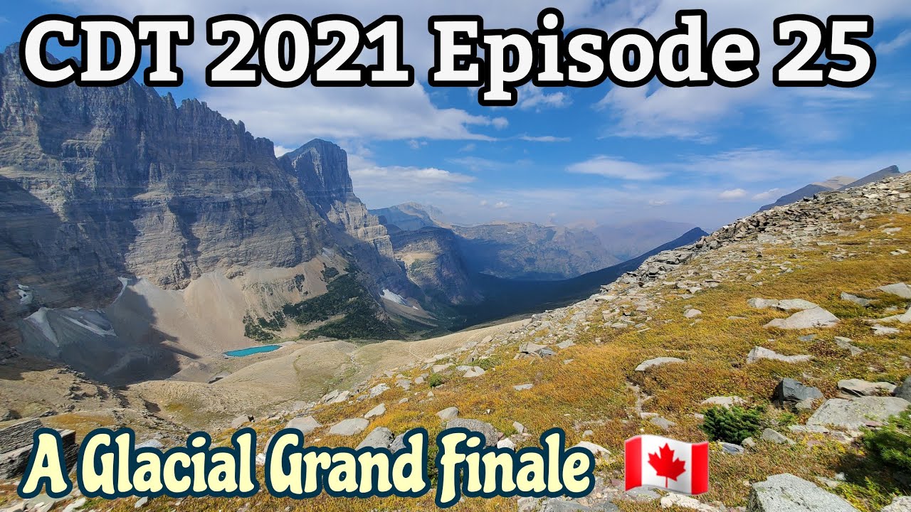 CDT 2021 Days 140 - 147 East Glacier to CANADA 🇨🇦 Episode 25 A Glacial ...