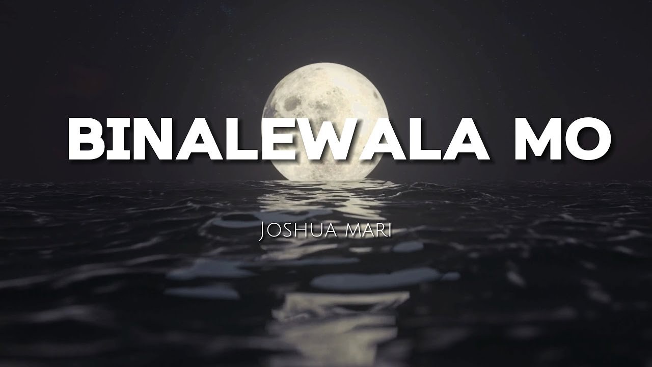 BINALEWALA MO - Joshua Mari | (Lyric Video) - YouTube Music