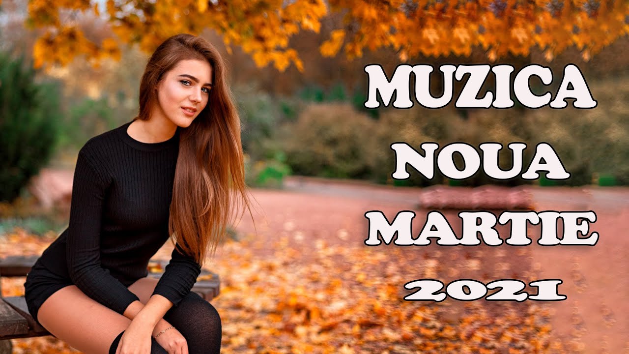 Muzica Noua Romaneasca Martie 2021 Cele Mai Ascultate Melodii Romanesti ...