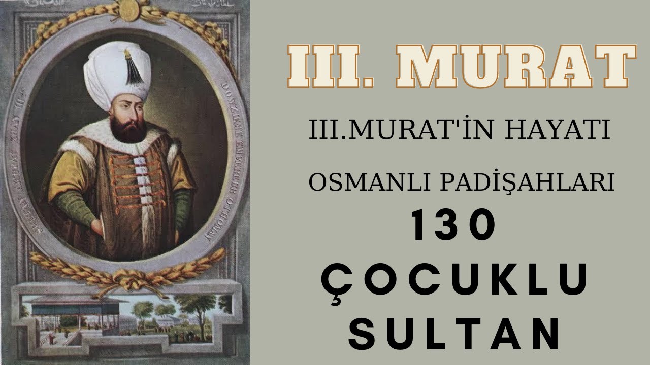III. Murat Kimdir ? / Osmanlı Padişahları / Üçüncü Murat’ın Hayatı ...