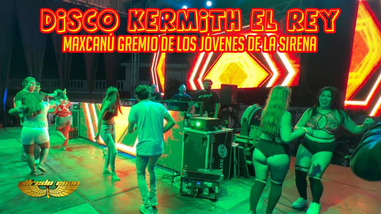 DISCO KERMITH EL REY - GREMIO MAXCANÚ YUCATÁN 2023 DJ KIXO EN VIVO 🔊 ...