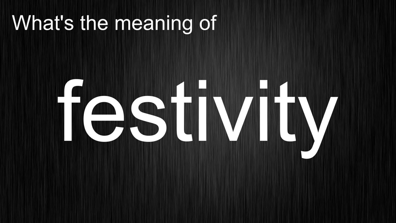 What's the meaning of "festivity", How to pronounce festivity? - YouTube