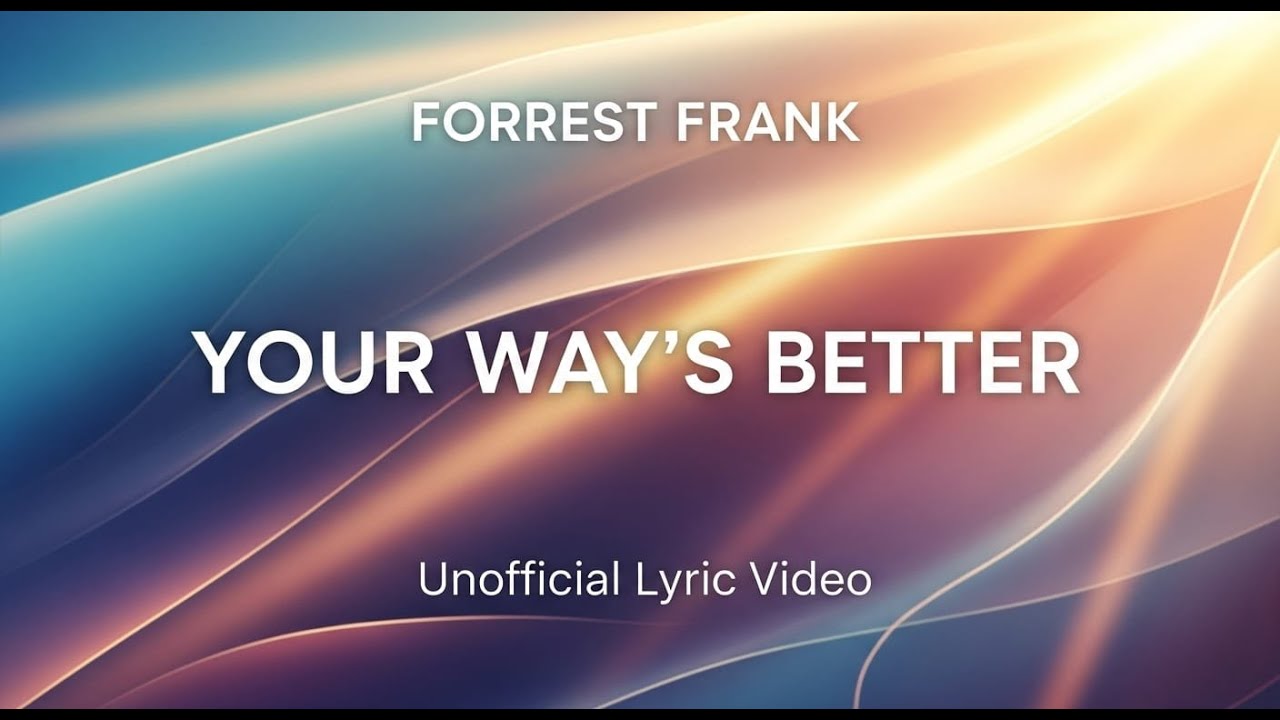 Forrest Frank - YOUR WAY'S BETTER (Unofficial Lyric Video) - YouTube